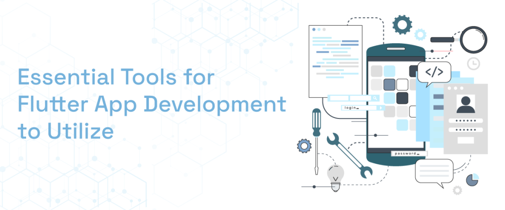 24 Essential Tools For Flutter App Development To Utilize