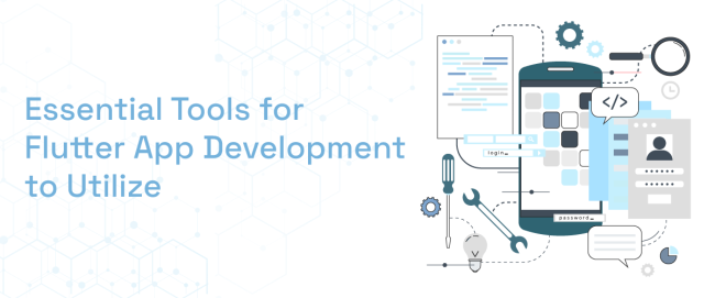 24 Essential Tools For Flutter App Development To Utilize