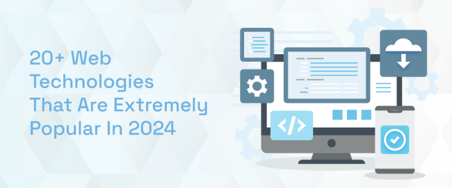 20+ Web Technologies That Are Extremely Popular In 2024