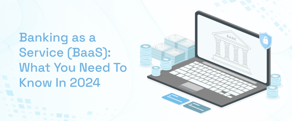 Banking as a Service (BaaS): What You Need To Know