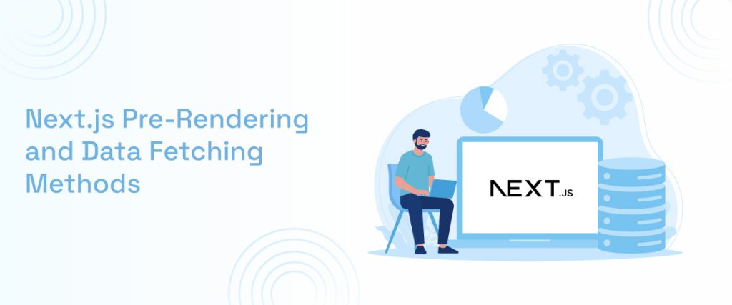 Next.js Pre-Rendering and Data Fetching Methods - Siddhatech