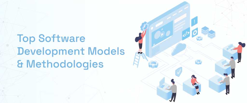 Top Software Development Models & Methodologies