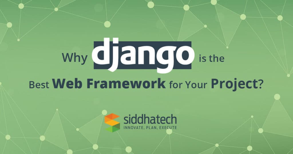 Why Django Is The Best Web Framework For Your Project Siddhatech
